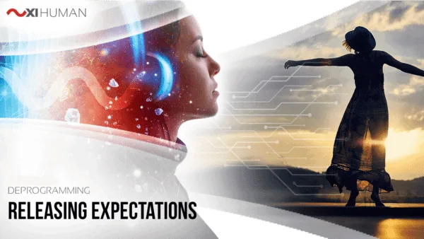 Releasing Expectations | XI Human: Deprogramming | The XI Code